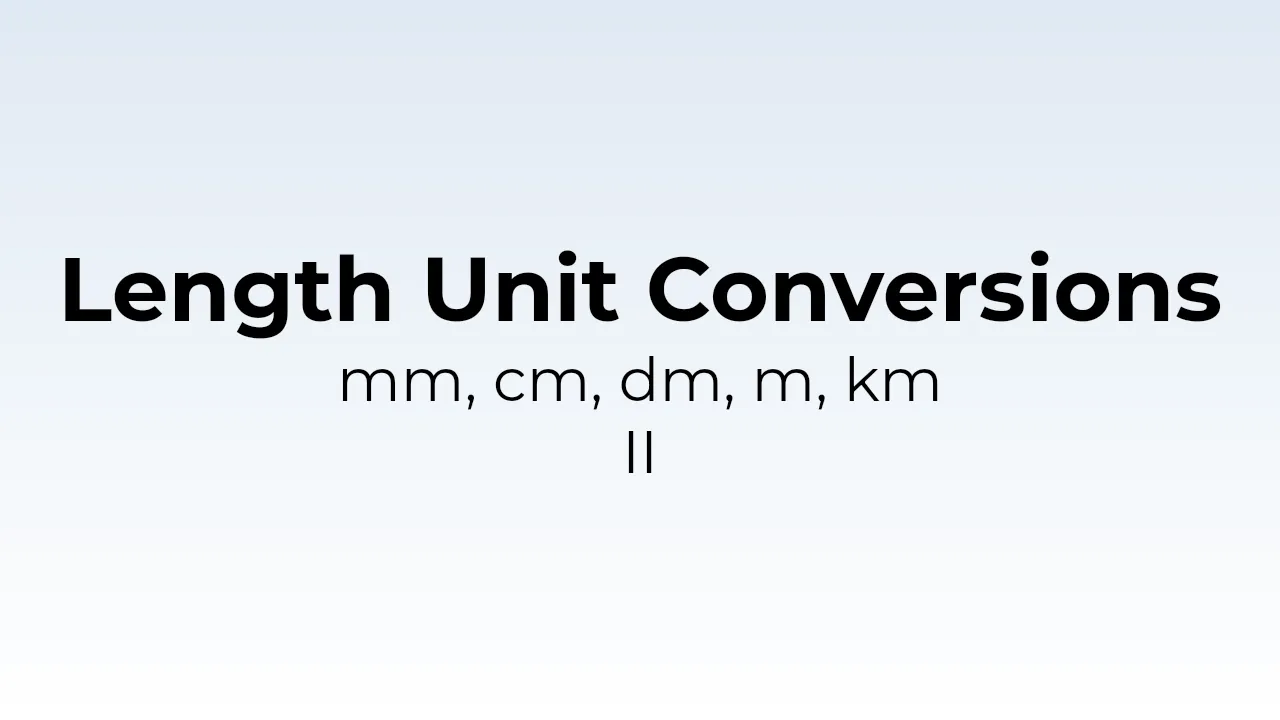 Length Unit Conversions - mm, cm, dm, m, km II - Math Quiz