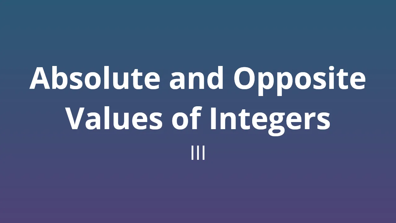 Absolute and opposite values of integers III - Math Quiz