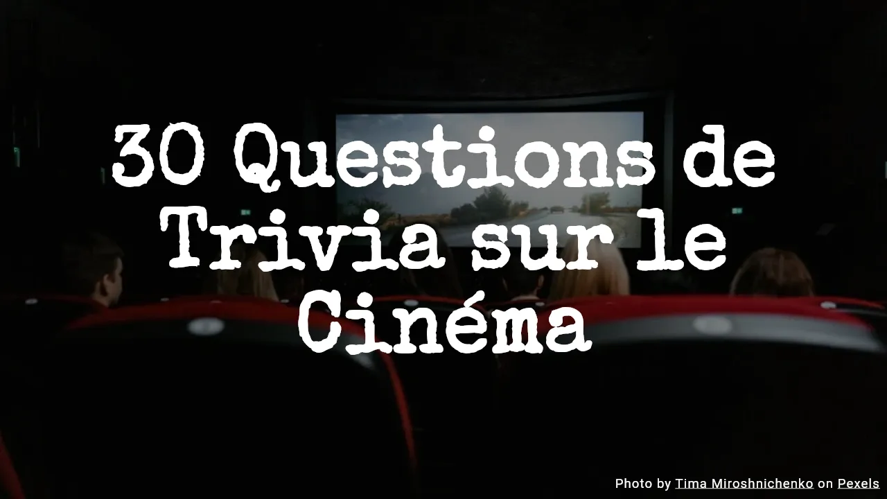 30 Questions de Trivia sur le Cinéma