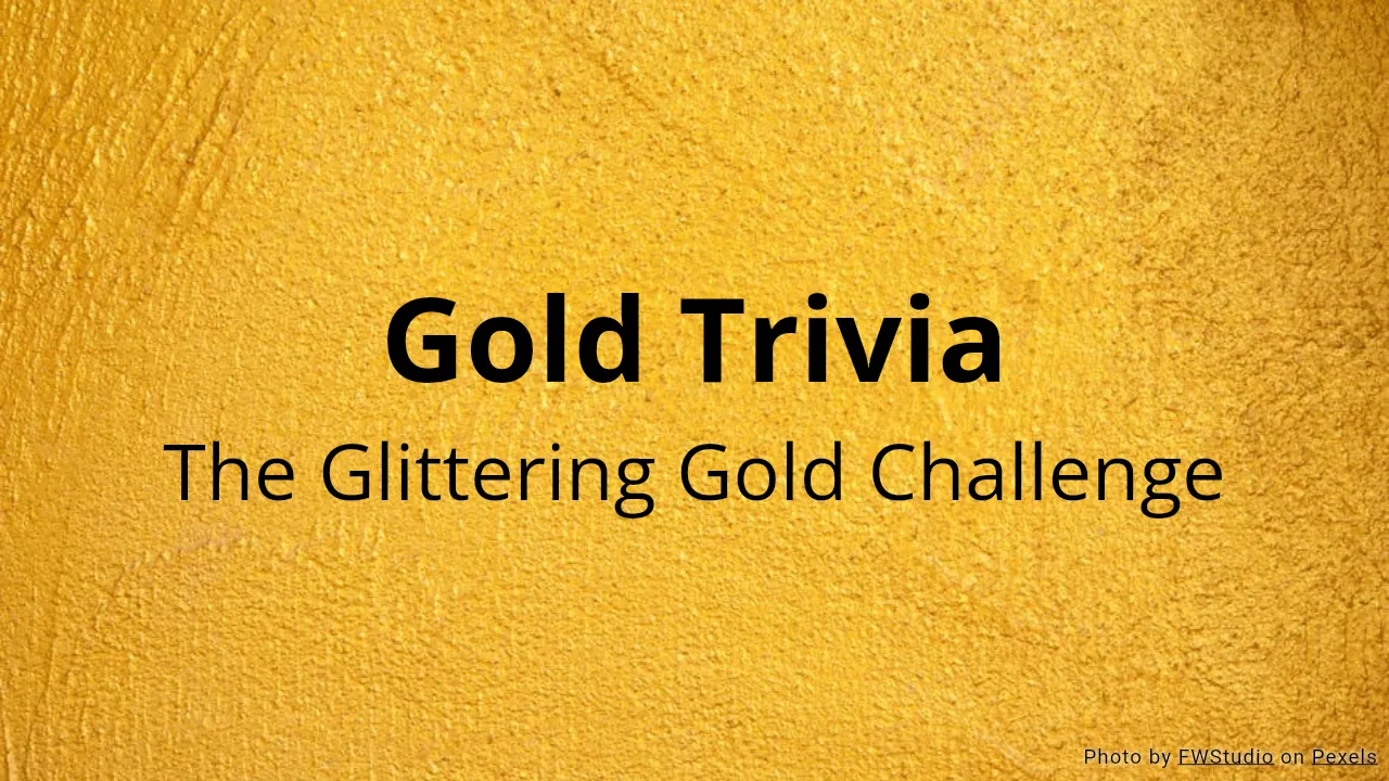 Gold Trivia Quiz - The Glittering Gold Challenge