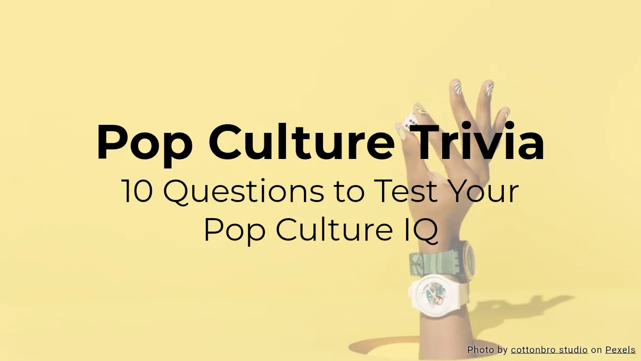 Pop Culture Quiz: 10 Questions to Test Your Pop Culture Knowledge